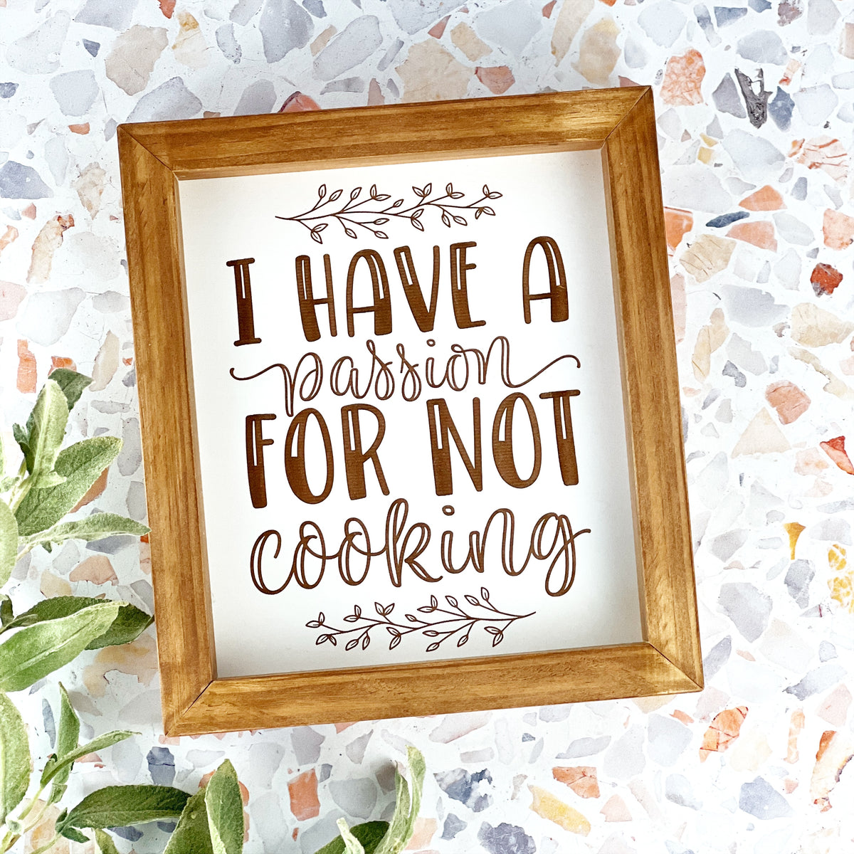I Have A Passion For Not Cooking - Kitchen Sign – Desert Pine Designs